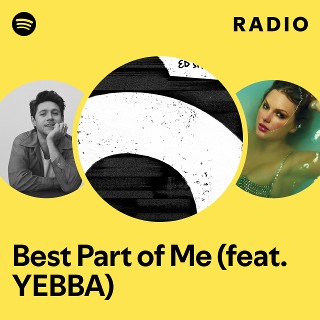 Best Part of Me (feat. YEBBA) Radio - playlist by Spotify | Spotify