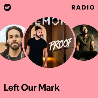 Left Our Mark Radio | Spotify Playlist