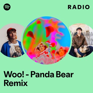Woo! - Panda Bear Remix Radio | Spotify Playlist