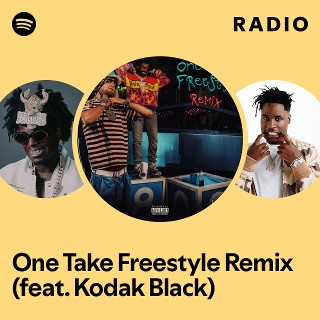 One Take Freestyle Remix (feat. Kodak Black) Radio | Spotify Playlist