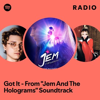 Got It - From "Jem And The Holograms" Soundtrack Radio | Spotify Playlist