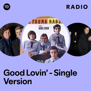 Good Lovin' - Single Version Radio | Spotify Playlist