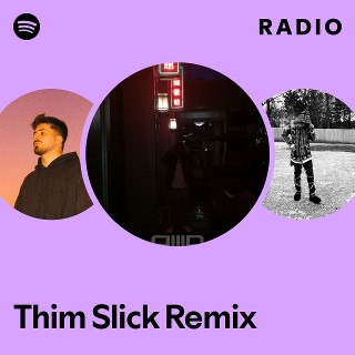 Thim Slick Remix Radio | Spotify Playlist