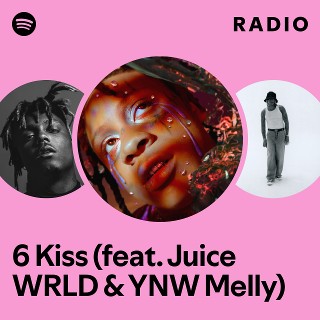 6 Kiss (feat. Juice WRLD & YNW Melly) Radio - playlist by Spotify | Spotify