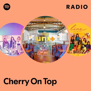 Cherry On Top Radio | Spotify Playlist