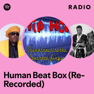 Human Beat Box (Re-Recorded) Radio | Spotify Playlist