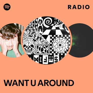 WANT U AROUND Radio | Spotify Playlist