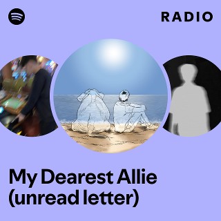 My Dearest Allie (unread letter) Radio - playlist by Spotify | Spotify