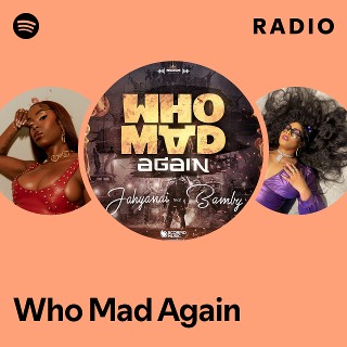 Who Mad Again Radio | Spotify Playlist