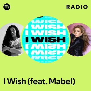 I Wish (feat. Mabel) Radio | Spotify Playlist