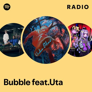 Bubble feat.Uta Radio - playlist by Spotify | Spotify