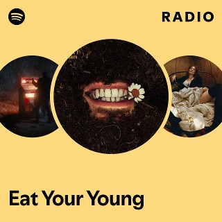 Eat Your Young Radio - playlist by Spotify | Spotify