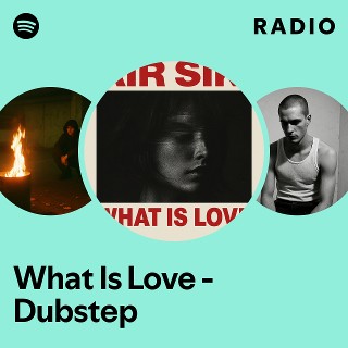 What Is Love - Dubstep Radio | Spotify Playlist