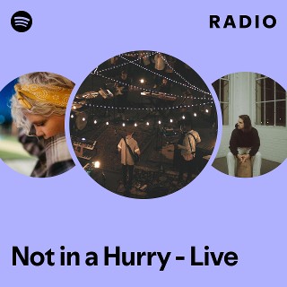 Not in a Hurry - Live Radio - playlist by Spotify | Spotify