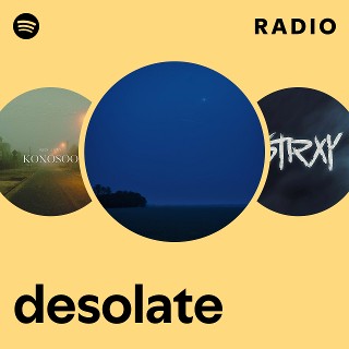 desolate Radio | Spotify Playlist