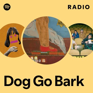 Dog Go Bark Radio | Spotify Playlist