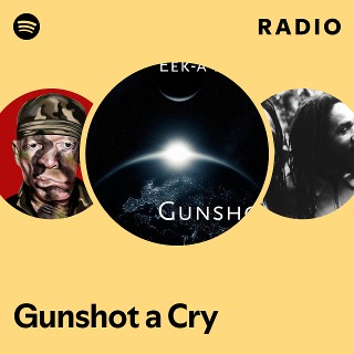 Gunshot a Cry Radio | Spotify Playlist