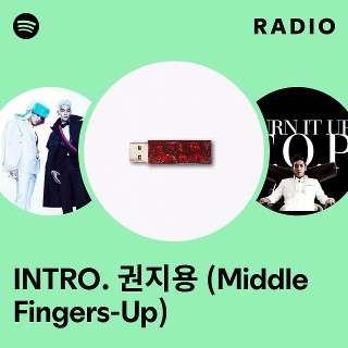 INTRO. 권지용 (Middle Fingers-Up) Radio | Spotify Playlist