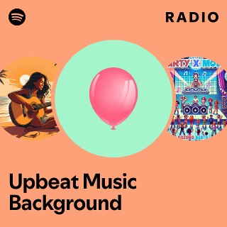 Upbeat Music Background Radio | Spotify Playlist