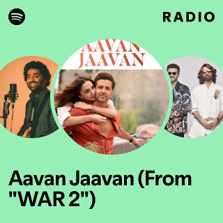 Aavan Jaavan (From "WAR 2") Radio | Spotify Playlist
