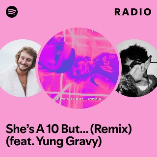 She’s A 10 But… (Remix) (feat. Yung Gravy) Radio | Spotify Playlist