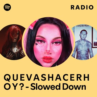 Q U E V A S H A C E R H O Y ? - Slowed Down Radio - playlist by Spotify | Spotify