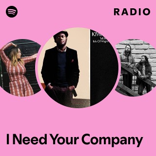 I Need Your Company Radio - playlist by Spotify | Spotify