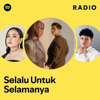 Selalu Untuk Selamanya Radio - playlist by Spotify | Spotify