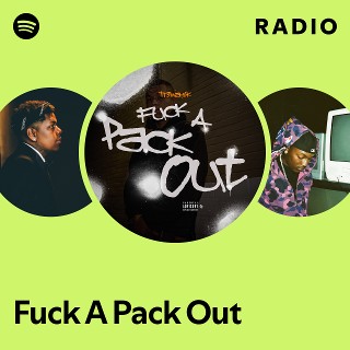 Fuck A Pack Out Radio | Spotify Playlist