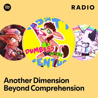 Another Dimension Beyond Comprehension Radio | Spotify Playlist