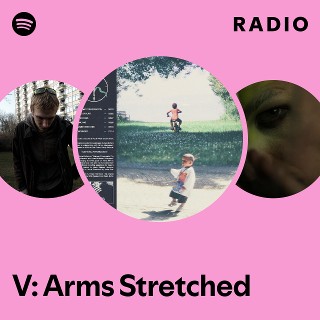 V: Arms Stretched Radio | Spotify Playlist