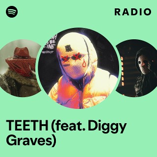 TEETH (feat. Diggy Graves) Radio - playlist by Spotify | Spotify