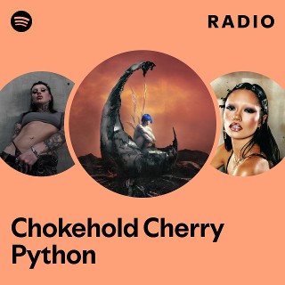 Chokehold Cherry Python Radio | Spotify Playlist