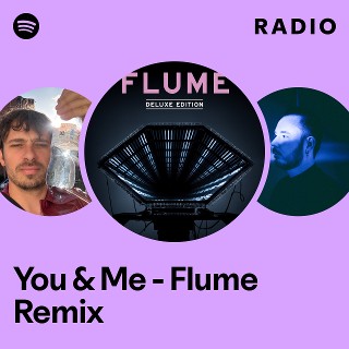 You & Me - Flume Remix Radio | Spotify Playlist
