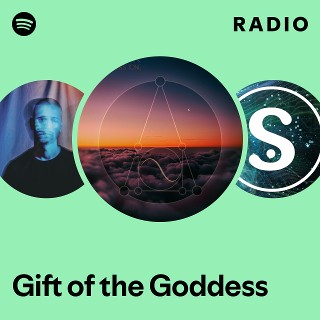 Gift of the Goddess Radio - playlist by Spotify | Spotify