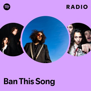 Ban This Song Radio | Spotify Playlist