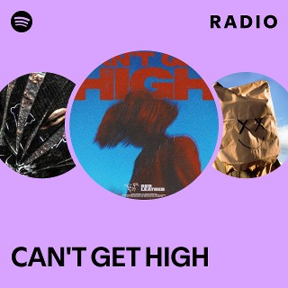 CAN'T GET HIGH Radio | Spotify Playlist