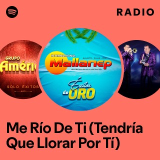Me Río De Ti (Tendría Que Llorar Por Tí) Radio - playlist by Spotify ...
