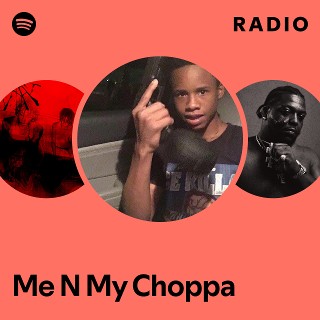 Me N My Choppa Radio | Spotify Playlist