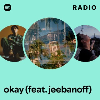 okay (feat. jeebanoff) Radio | Spotify Playlist