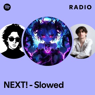 NEXT! - Slowed Radio - playlist by Spotify | Spotify