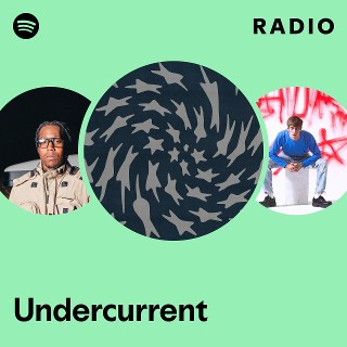 Undercurrent Radio - playlist by Spotify | Spotify
