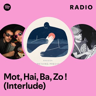 Mot, Hai, Ba, Zo ! (Interlude) Radio | Spotify Playlist