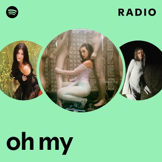 oh my Radio - playlist by Spotify | Spotify