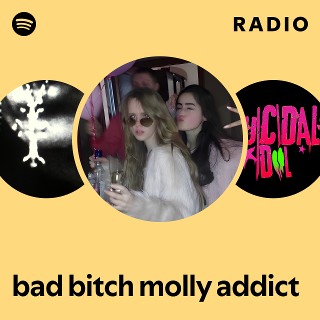 bad bitch molly addict Radio | Spotify Playlist