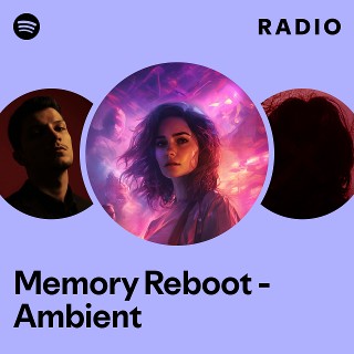 Memory Reboot - Ambient Radio - playlist by Spotify | Spotify