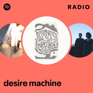 desire machine Radio | Spotify Playlist