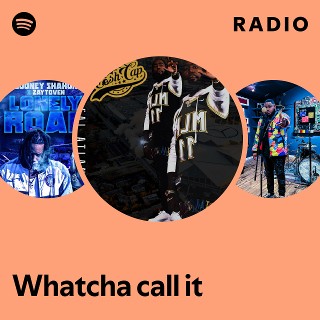 Whatcha call it Radio | Spotify Playlist