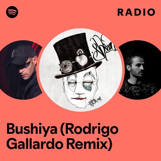 Bushiya (Rodrigo Gallardo Remix) Radio | Spotify Playlist