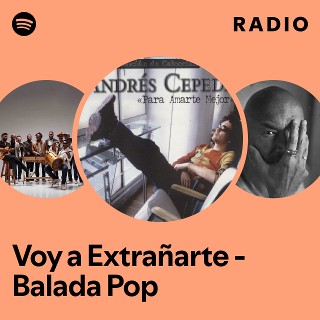 Voy a Extrañarte - Balada Pop Radio | Spotify Playlist